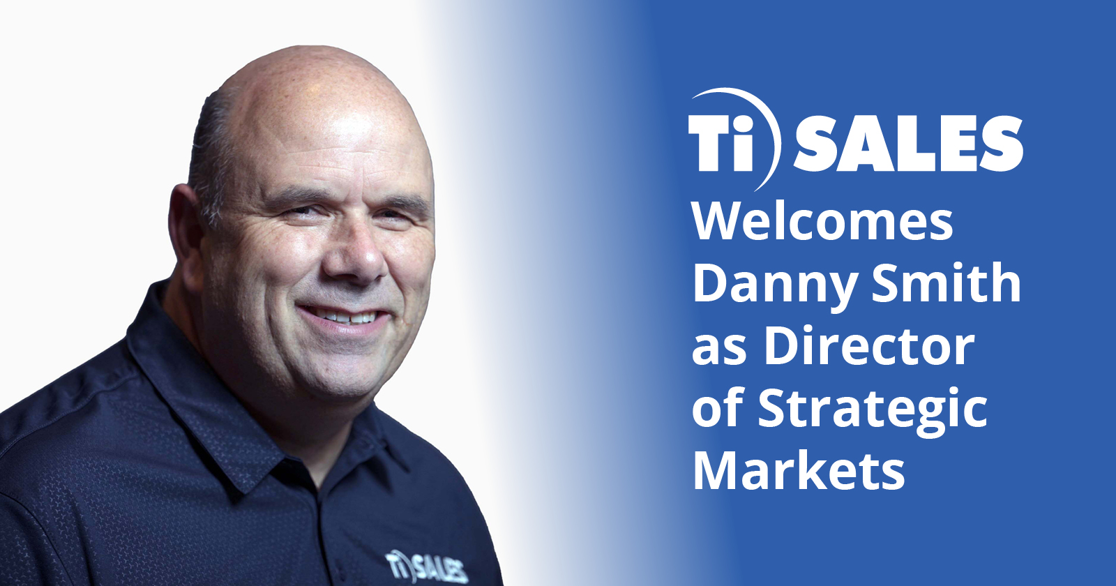 Danny Smith Joins Ti-SALES as Director of Strategic Markets - Ti-SALES
